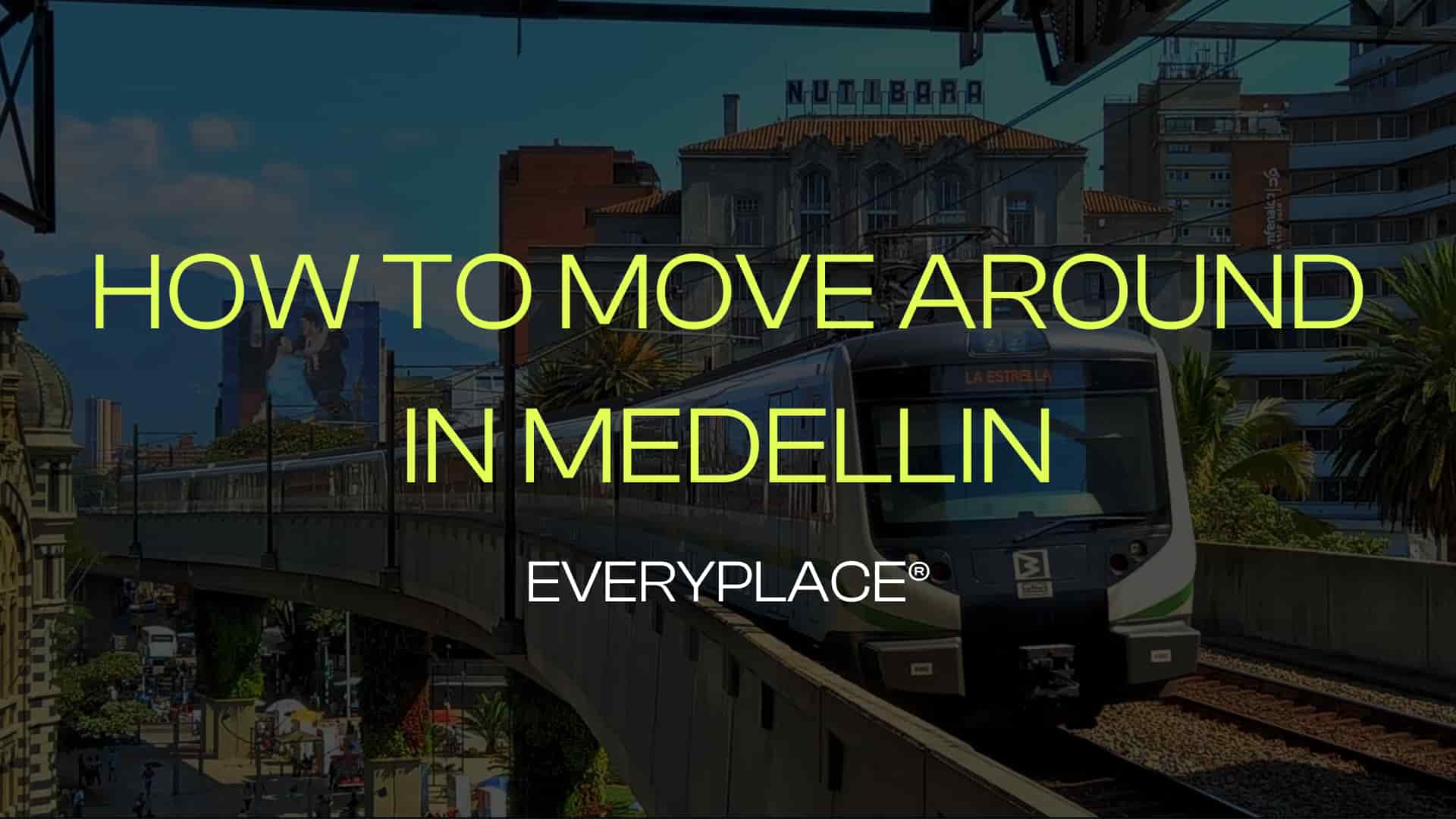 How To Move Around in Medellin - EVERYPLACE®
